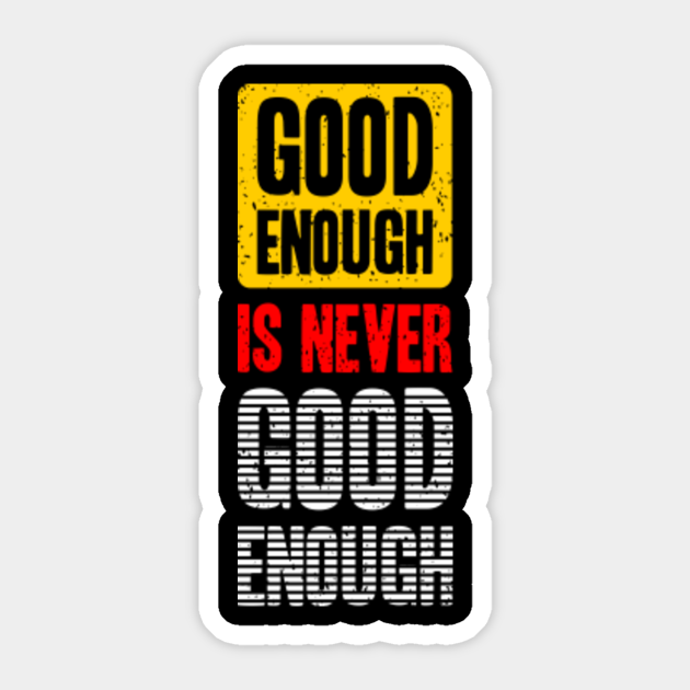 Good Enough Is Never Good Enough Typography Typographic Pegatina good-enough-is-never-good-enough-typography-typographic-pegatina